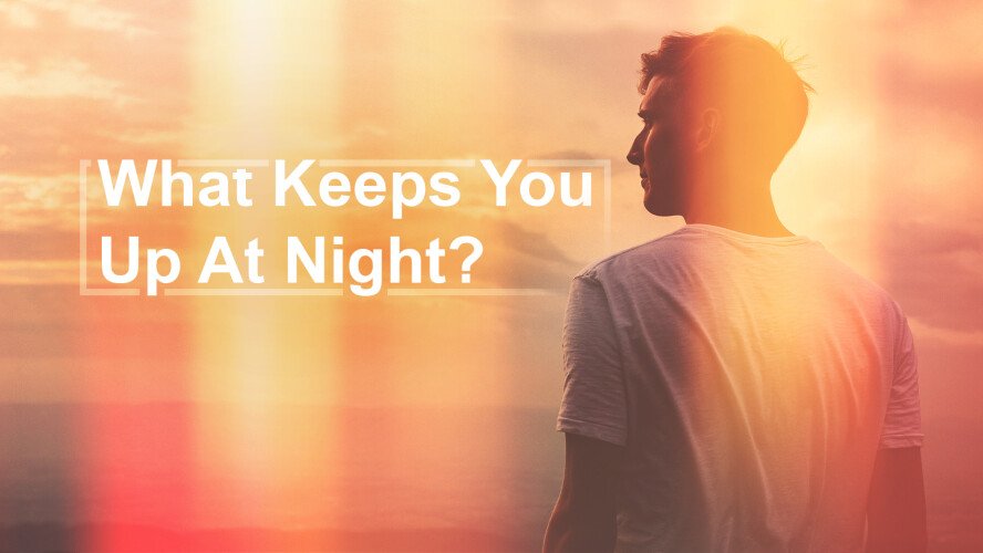What Keeps You up At Night? Presentation Slides