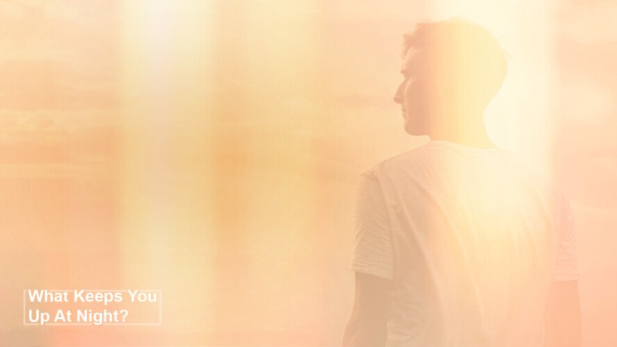 What Keeps You up At Night? Presentation Slides