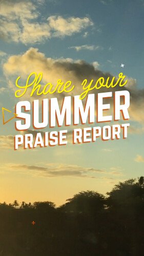 Share your summer praise report