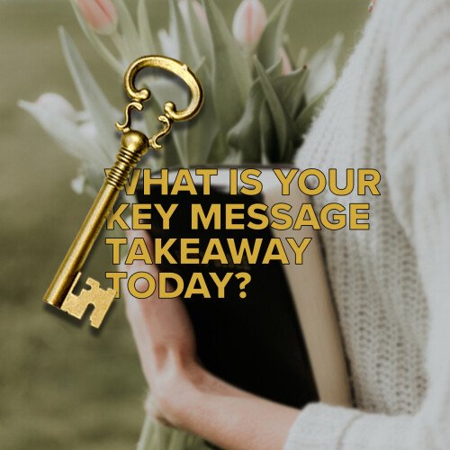 What is your key message takeaway today?