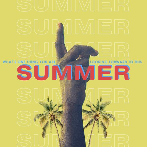 What's one thing you are looking forward to this summer?